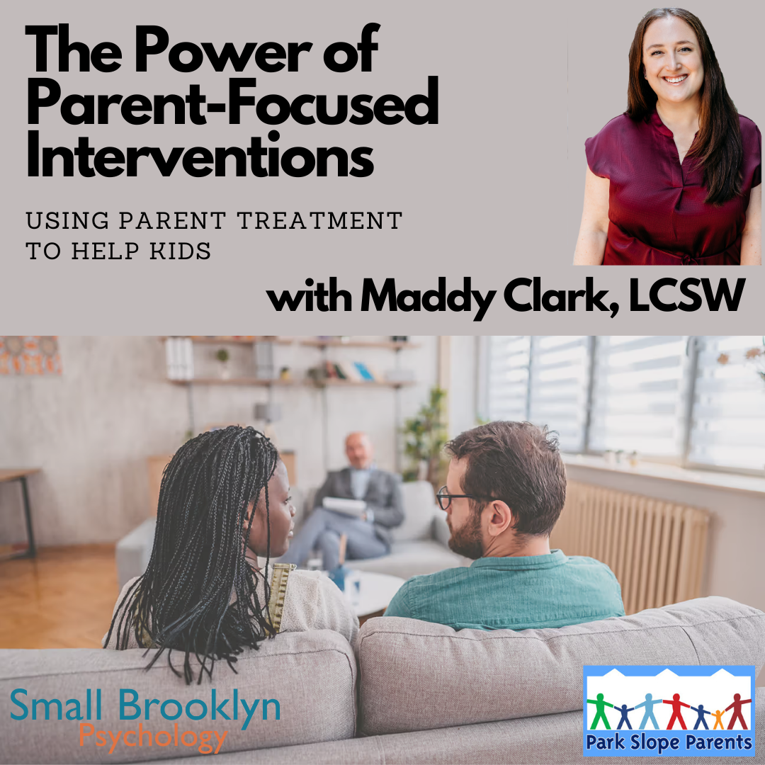 Small Brooklyn Psychology | 2025-May-7 The Power of Parent-Focused Interventions